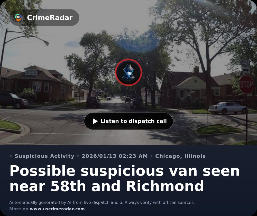 Possible suspicious van seen near 58th and Richmond, Chicago IL | CrimeRadar