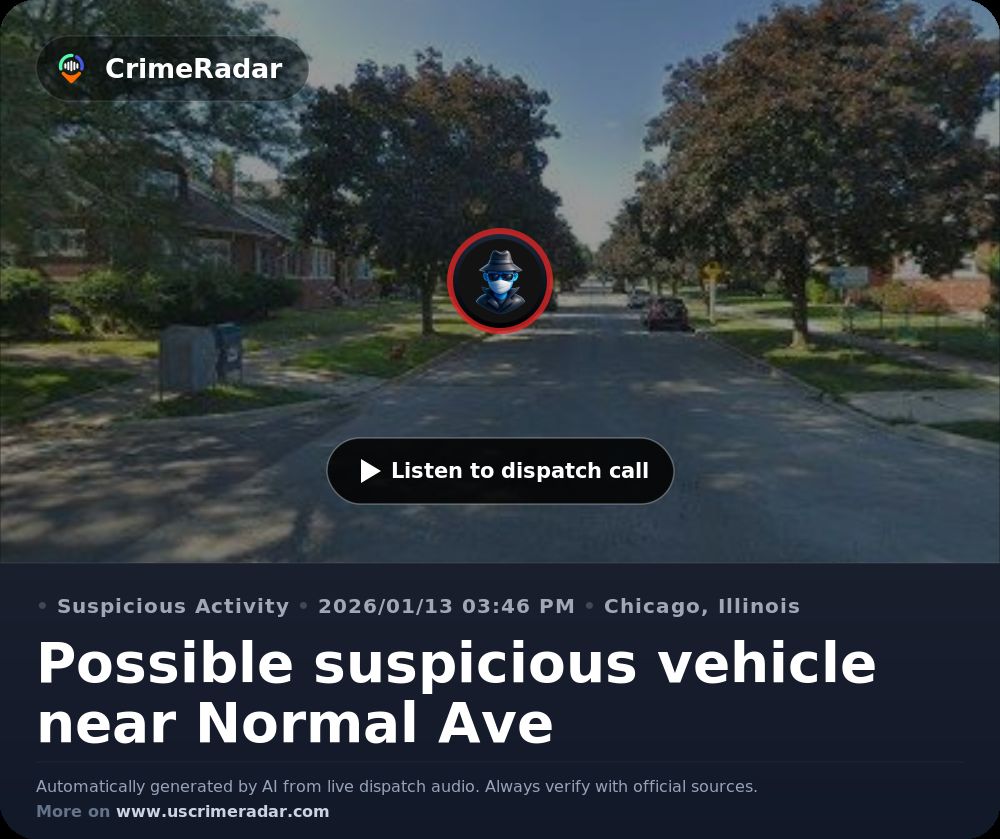 Possible suspicious vehicle near Normal Ave, Chicago IL | CrimeRadar