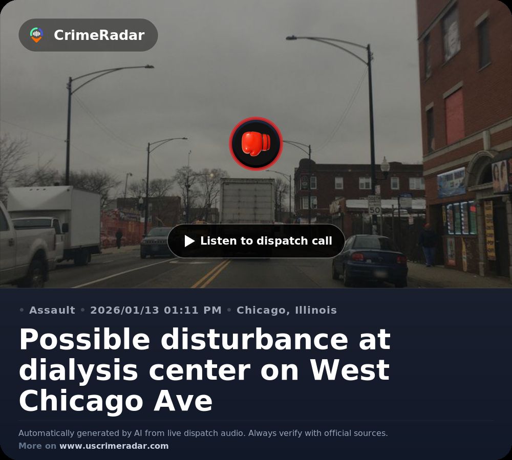 Possible disturbance at dialysis center on West Chicago Ave, Chicago IL ...