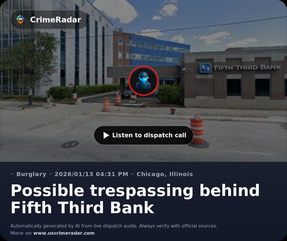 Possible trespassing behind Fifth Third Bank, Chicago IL | CrimeRadar