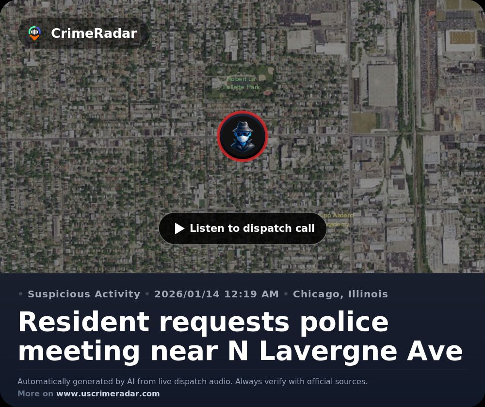 Resident requests police meeting near N Lavergne Ave, Chicago IL ...