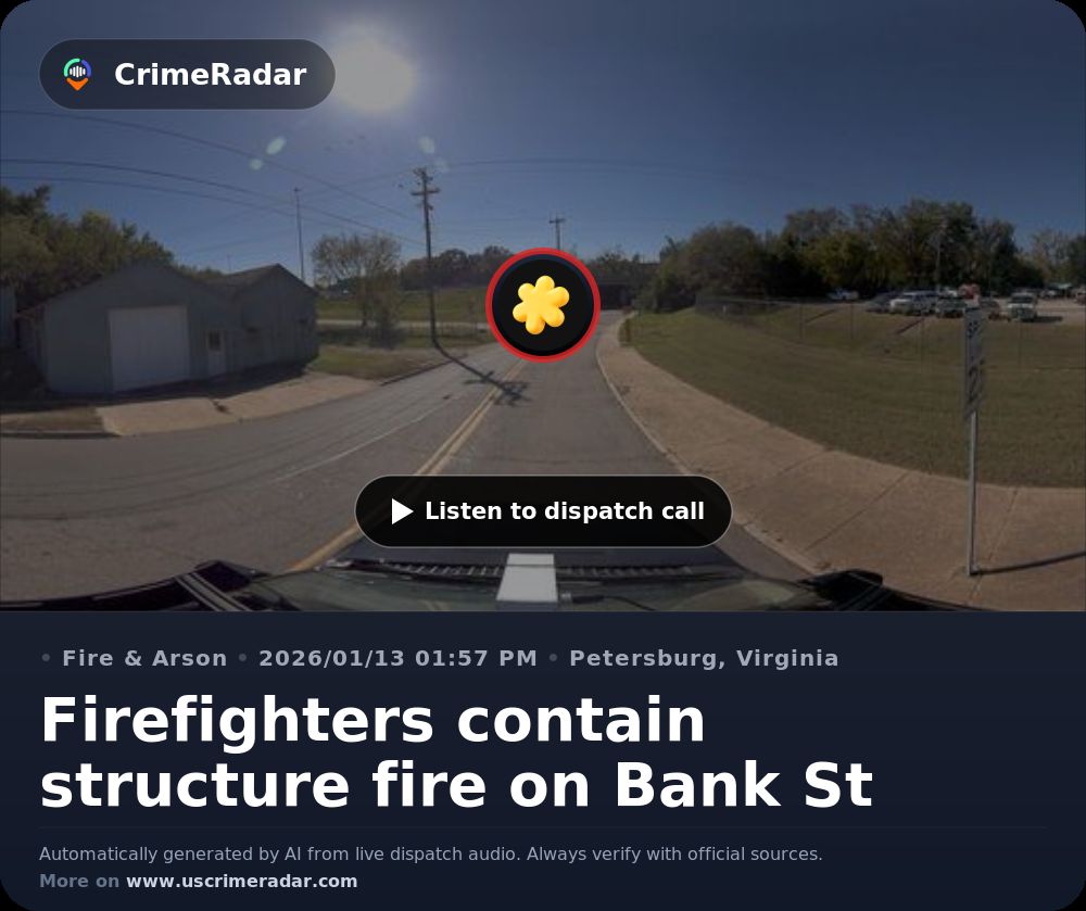Firefighters contain structure fire on Bank St, Petersburg VA | CrimeRadar