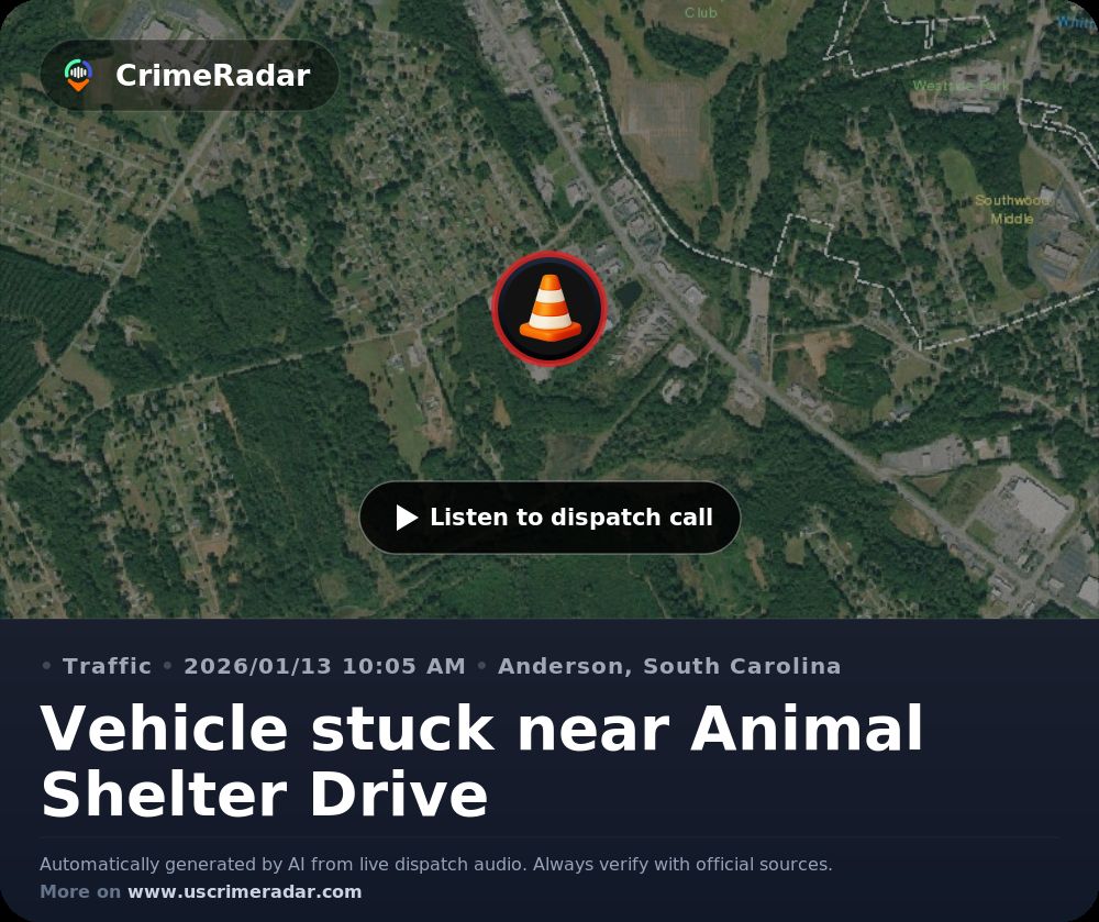 Vehicle stuck near Animal Shelter Drive, Anderson County SC | CrimeRadar