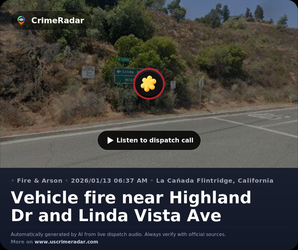 Vehicle fire near Highland Dr and Linda Vista Ave, La Canada Flintridge ...