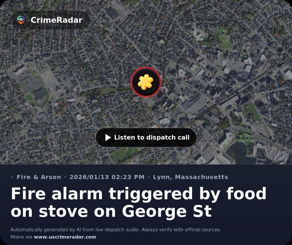 Fire alarm triggered by food on stove on George St, Lynn MA | CrimeRadar