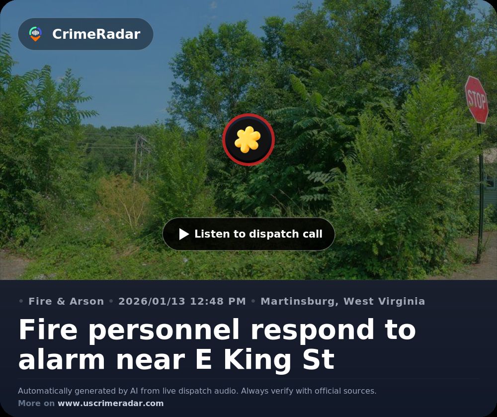 Fire personnel respond to alarm near E King St, Martinsburg WV | CrimeRadar