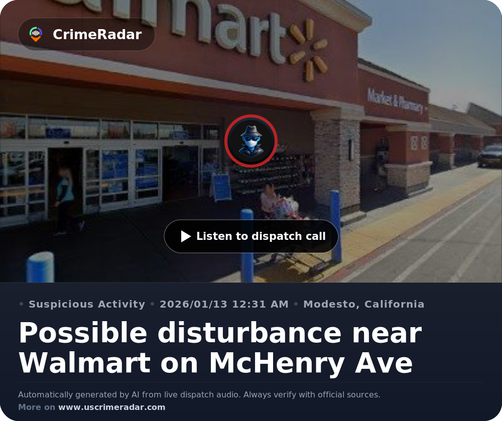 Possible disturbance near Walmart on McHenry Ave, Modesto CA | CrimeRadar