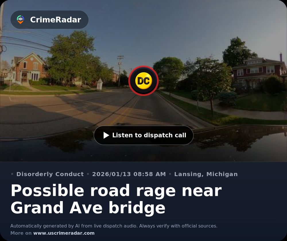 Possible road rage near Grand Ave bridge, Lansing MI | CrimeRadar
