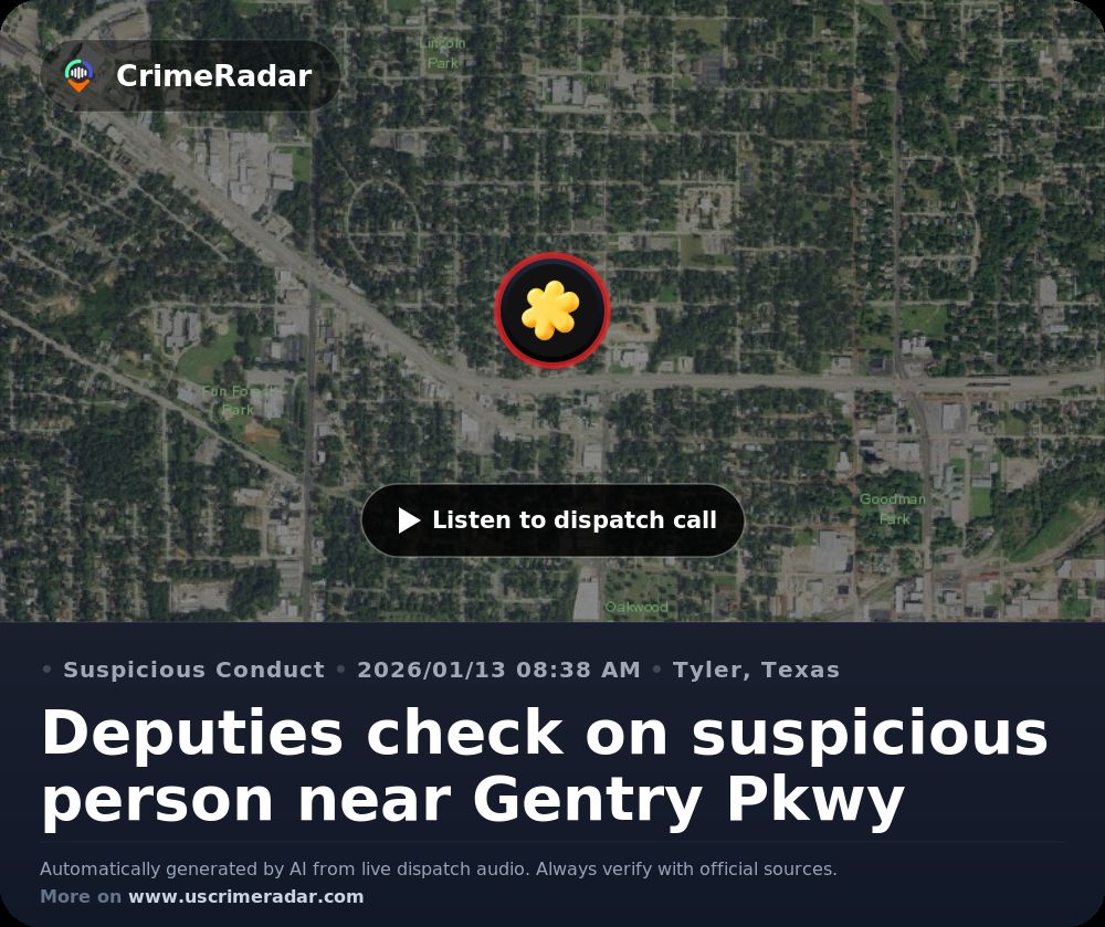 Deputies check on suspicious person near Gentry Pkwy, Tyler TX | CrimeRadar