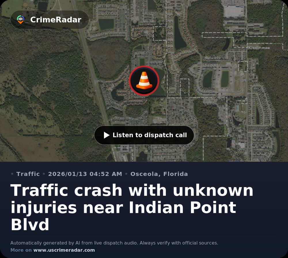 Traffic crash with unknown injuries near Indian Point Blvd, Osceola ...