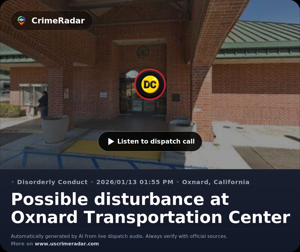 Possible disturbance at Oxnard Transportation Center, Oxnard CA ...