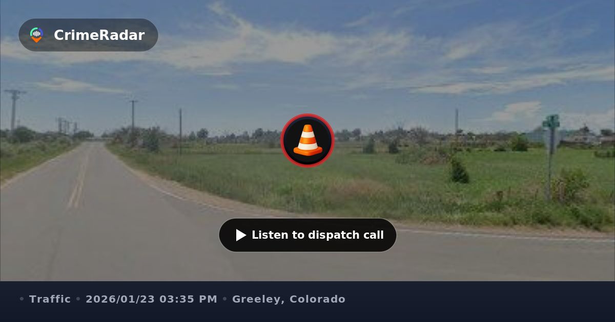 Crews check possible crash near 16th St in Greeley, Greeley CO | CrimeRadar