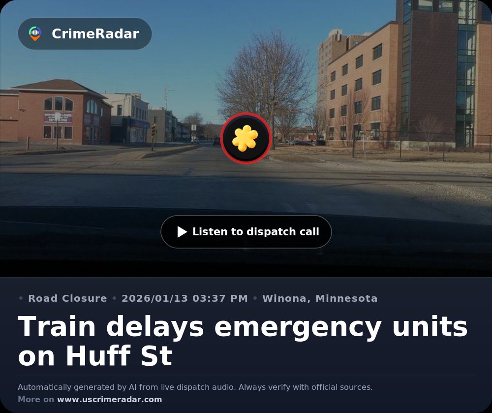 Train delays emergency units on Huff St, Winona MN | CrimeRadar
