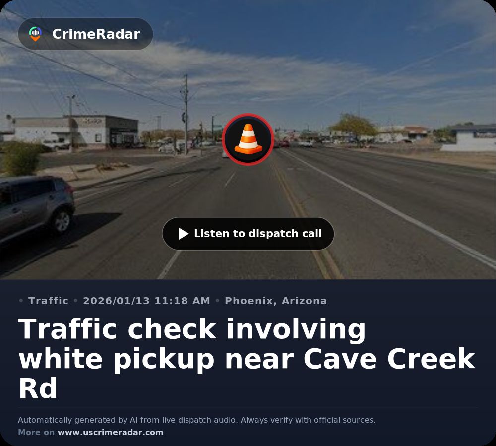 Traffic check involving white pickup near Cave Creek Rd, Phoenix AZ ...