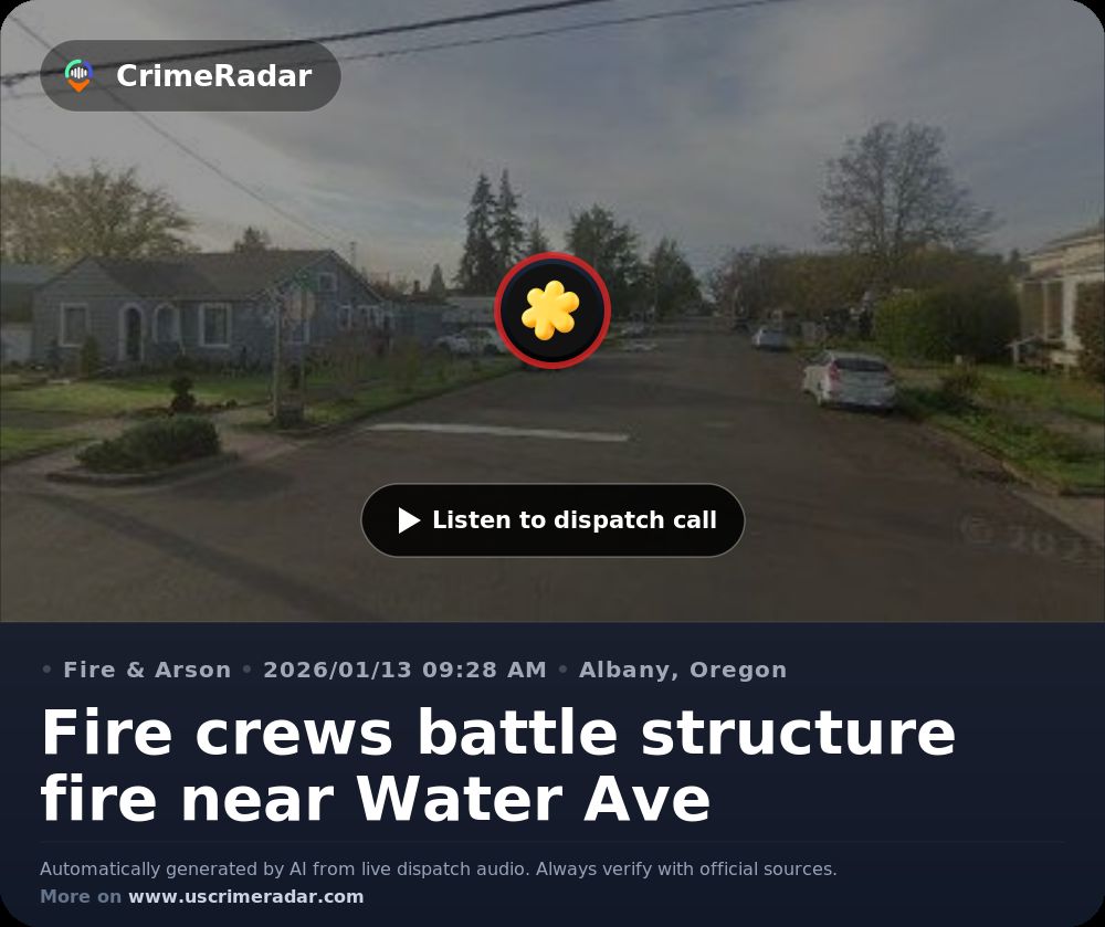 Fire crews battle structure fire near Water Ave, Albany OR | CrimeRadar