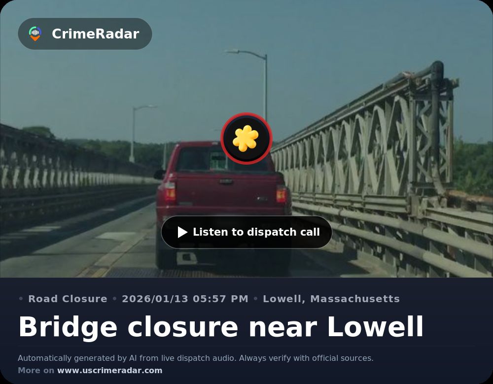Bridge closure near Lowell, Lowell MA | CrimeRadar
