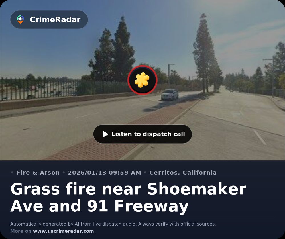 Grass fire near Shoemaker Ave and 91 Freeway, Cerritos CA | CrimeRadar