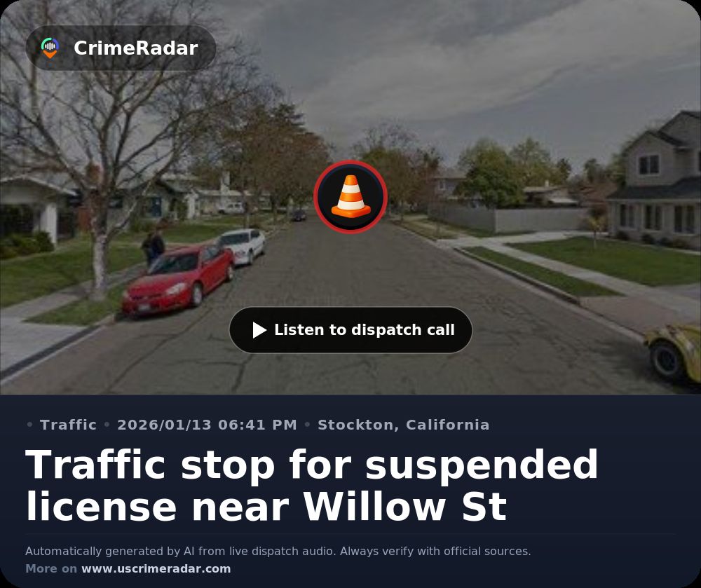 Traffic stop for suspended license near Willow St, Stockton CA | CrimeRadar