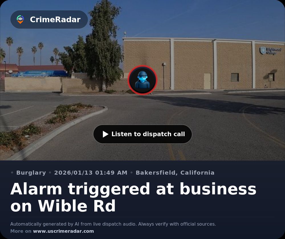 Alarm triggered at business on Wible Rd, Bakersfield CA | CrimeRadar