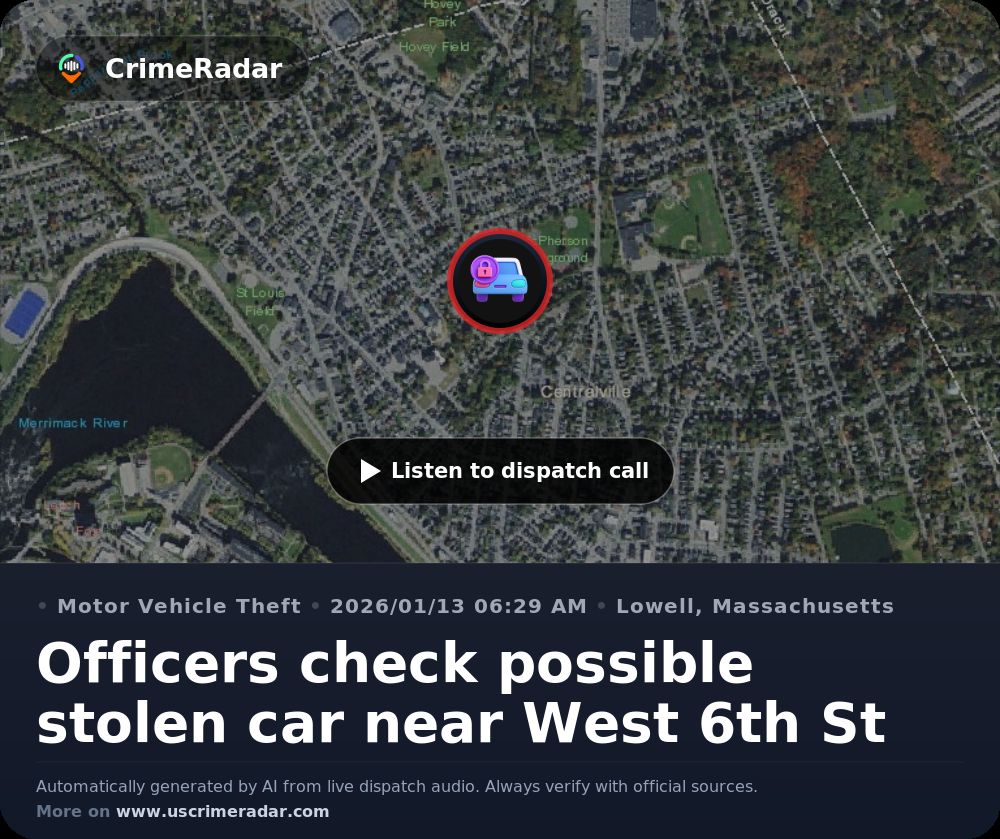 Officers check possible stolen car near West 6th St, Lowell MA | CrimeRadar