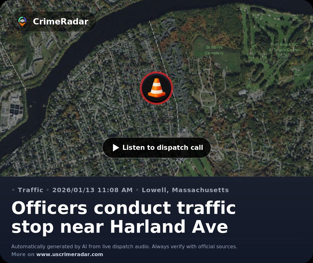 Officers conduct traffic stop near Harland Ave, Lowell MA | CrimeRadar