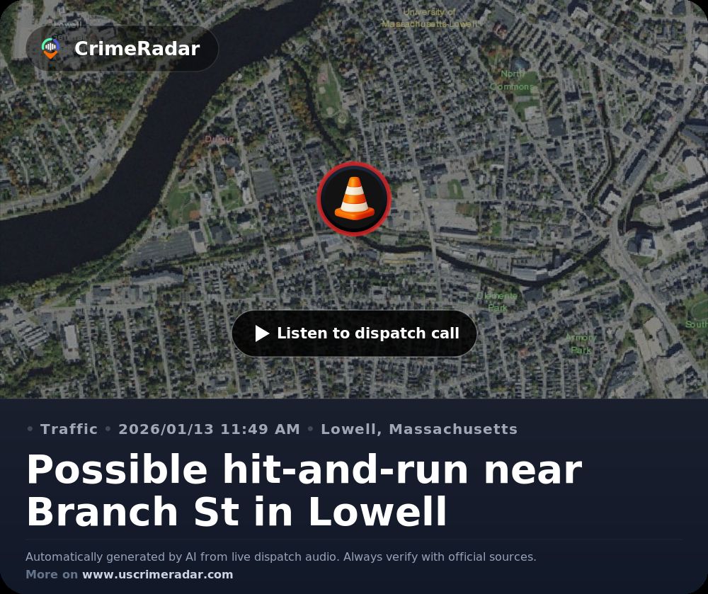 Possible hit-and-run near Branch St in Lowell, Lowell MA | CrimeRadar