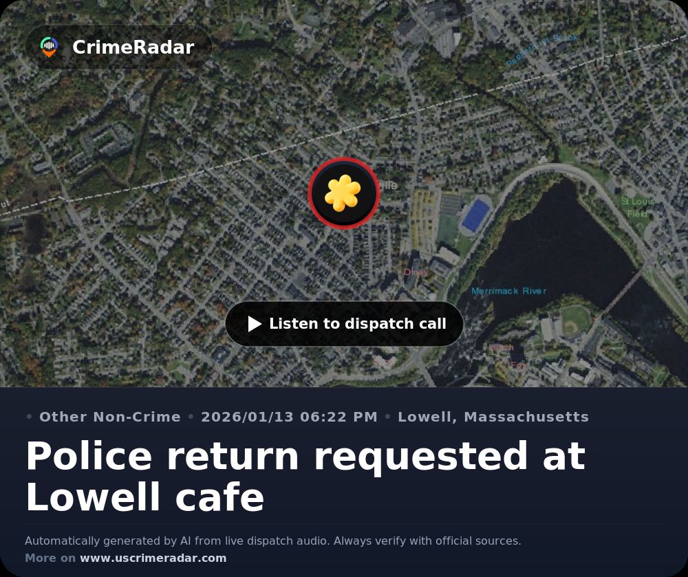 Police return requested at Lowell cafe, Lowell MA | CrimeRadar