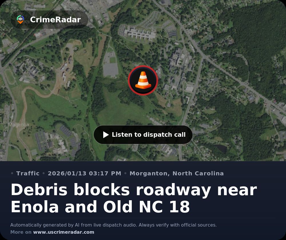 Debris blocks roadway near Enola and Old NC 18, Morganton NC | CrimeRadar