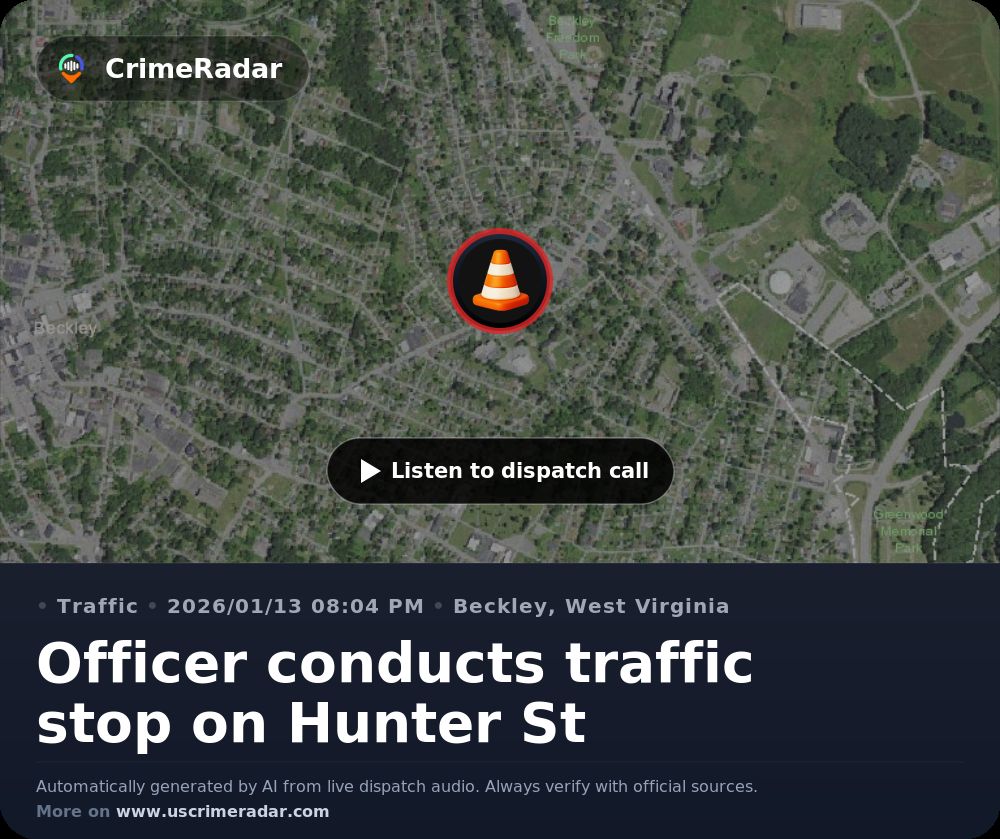 Officer conducts traffic stop on Hunter St, Beckley WV | CrimeRadar