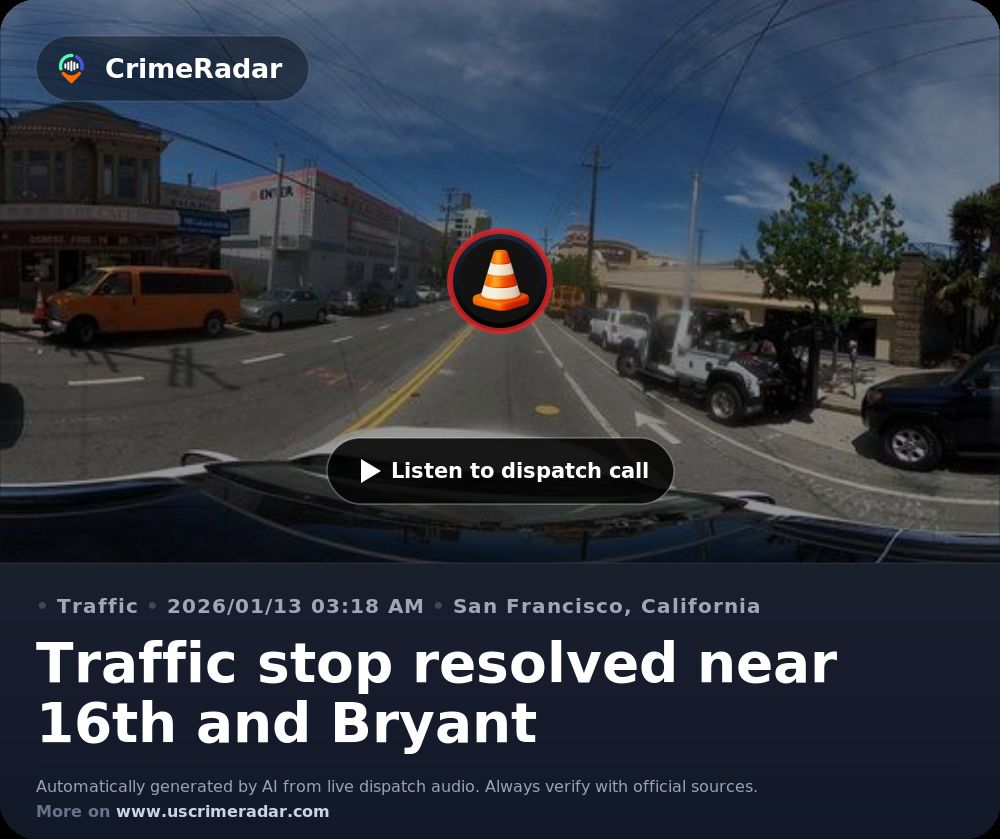 Traffic stop resolved near 16th and Bryant, San Francisco CA | CrimeRadar