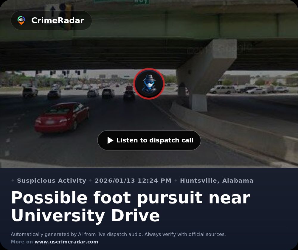 Possible foot pursuit near University Drive, Huntsville AL | CrimeRadar
