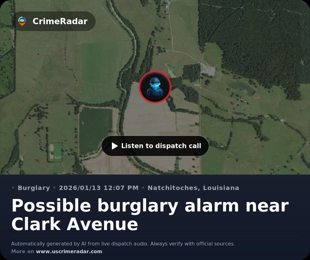 Possible burglary alarm near Clark Avenue, Natchitoches LA | CrimeRadar