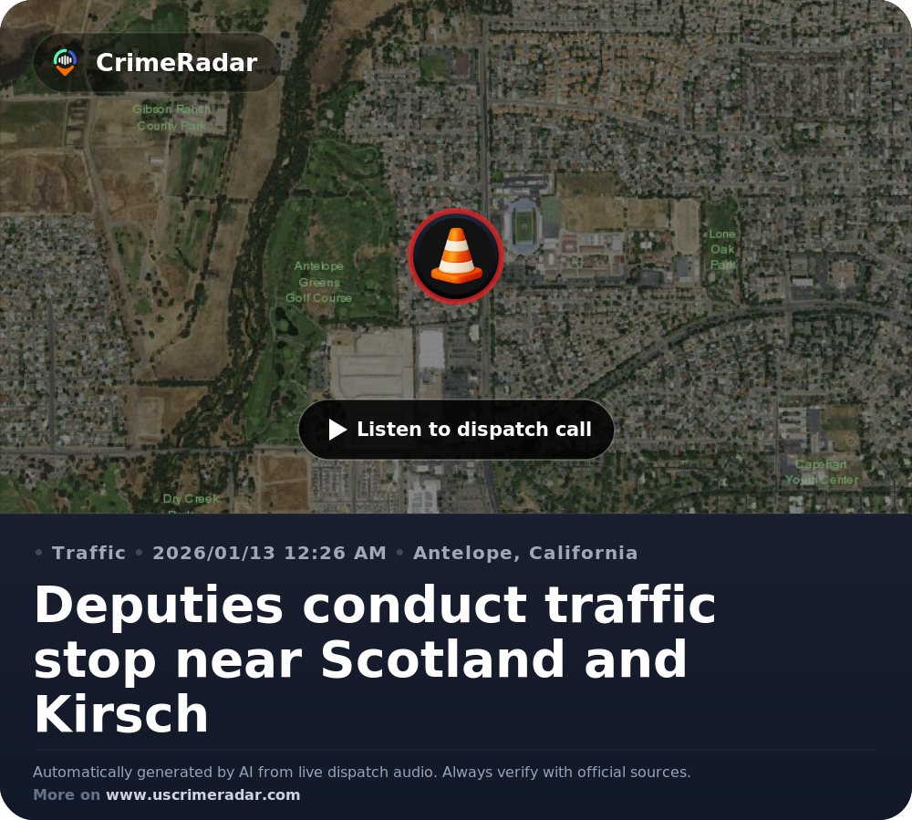 Deputies conduct traffic stop near Scotland and Kirsch, Antelope CA ...