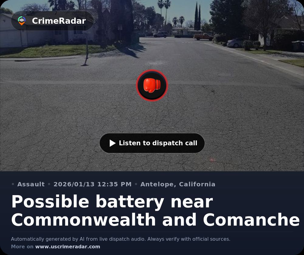 Possible battery near Commonwealth and Comanche, Antelope CA | CrimeRadar