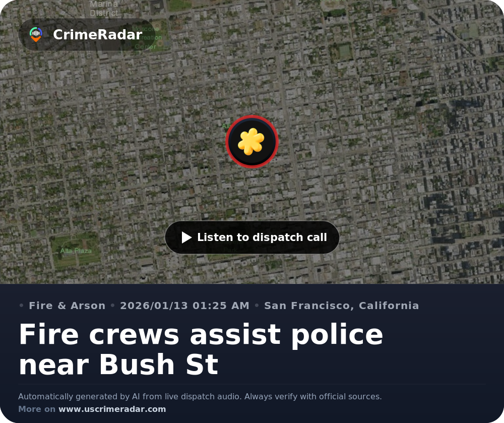 Fire crews assist police near Bush St, San Francisco CA | CrimeRadar