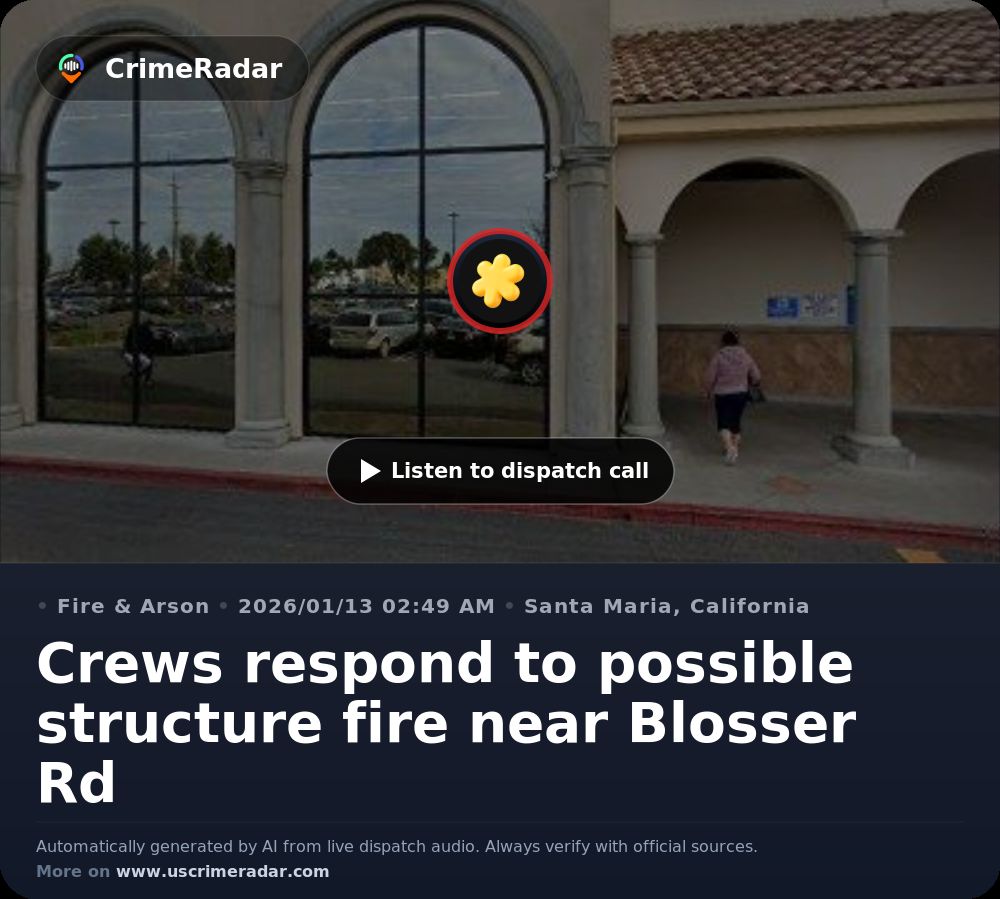 Crews respond to possible structure fire near Blosser Rd, Santa Maria ...