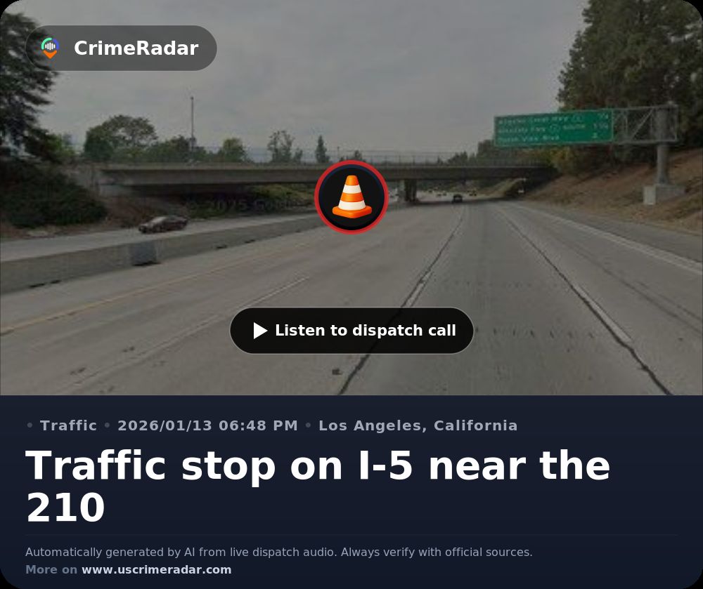 Traffic stop on I-5 near the 210, Los Angeles County CA | CrimeRadar
