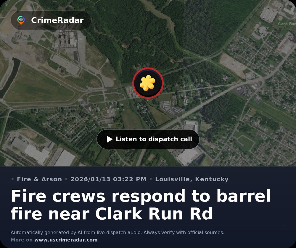 Fire crews respond to barrel fire near Clark Run Rd, Louisville KY ...