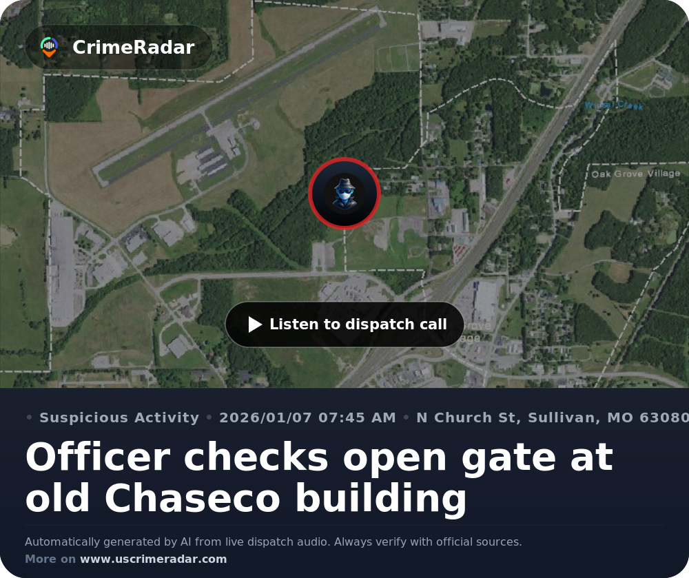 Officer checks open gate at old Chaseco building, Sullivan MO | CrimeRadar