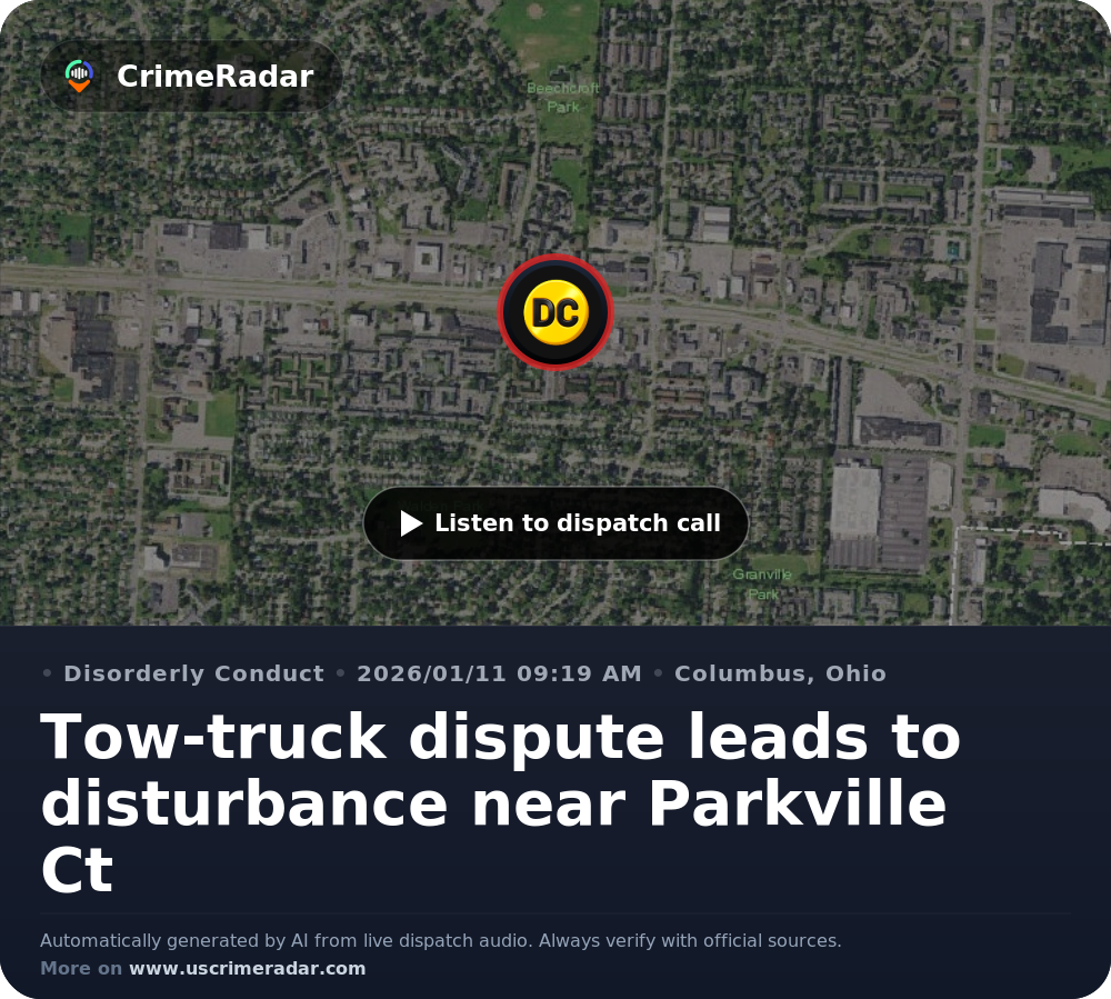Tow-truck dispute leads to disturbance near Parkville Ct, Columbus OH ...