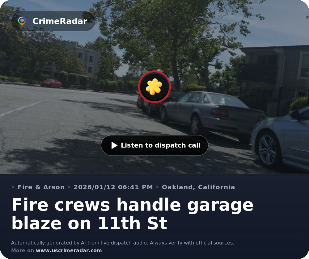 Fire crews handle garage blaze on 11th St, Oakland CA | CrimeRadar