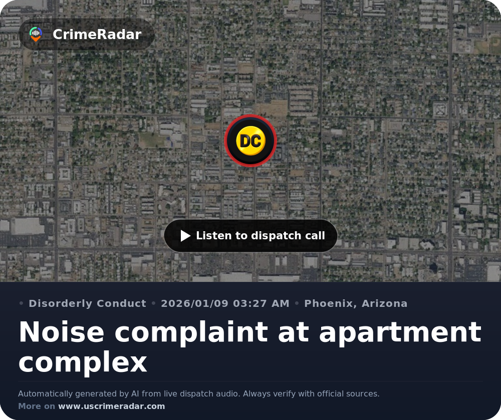 Noise complaint at apartment complex, Phoenix AZ | CrimeRadar