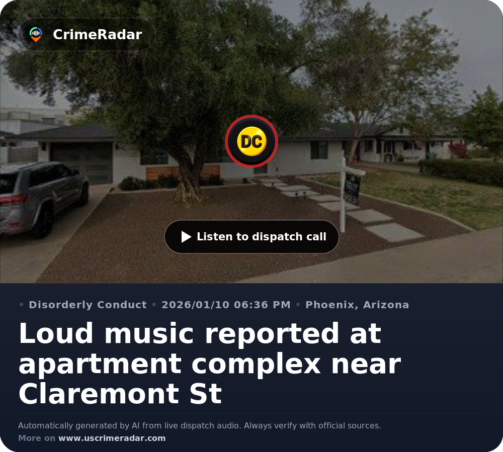 Loud music reported at apartment complex near Claremont St, Phoenix AZ ...