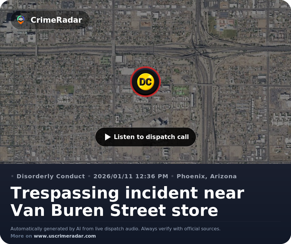 Trespassing incident near Van Buren Street store, Phoenix AZ | CrimeRadar