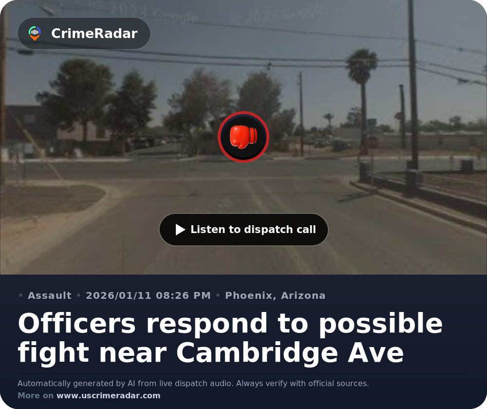 Officers respond to possible fight near Cambridge Ave, Phoenix AZ ...