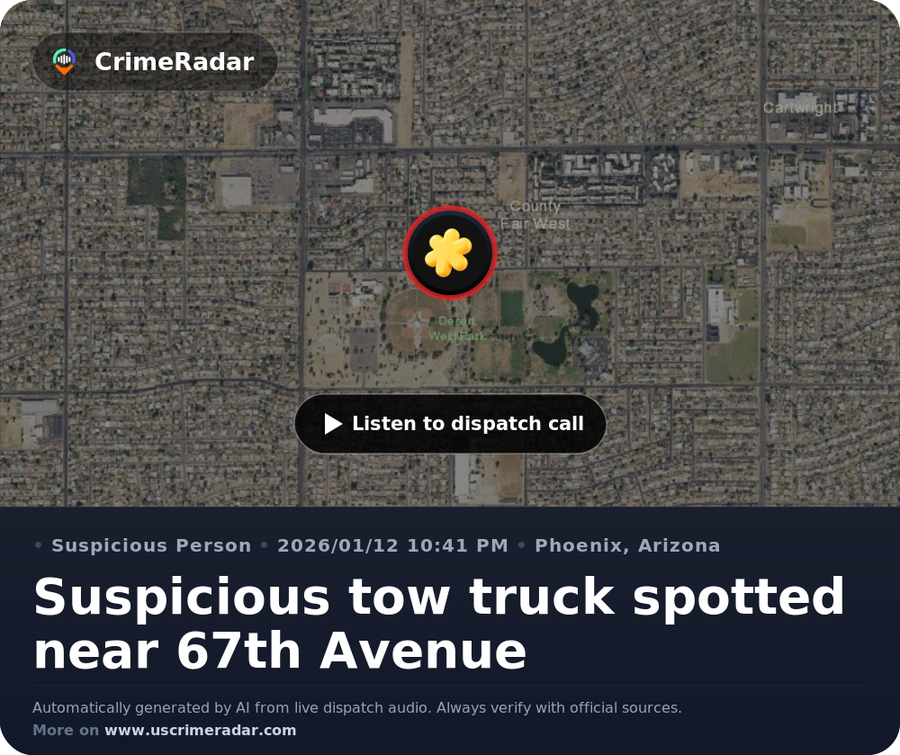 Suspicious tow truck spotted near 67th Avenue, Phoenix AZ | CrimeRadar