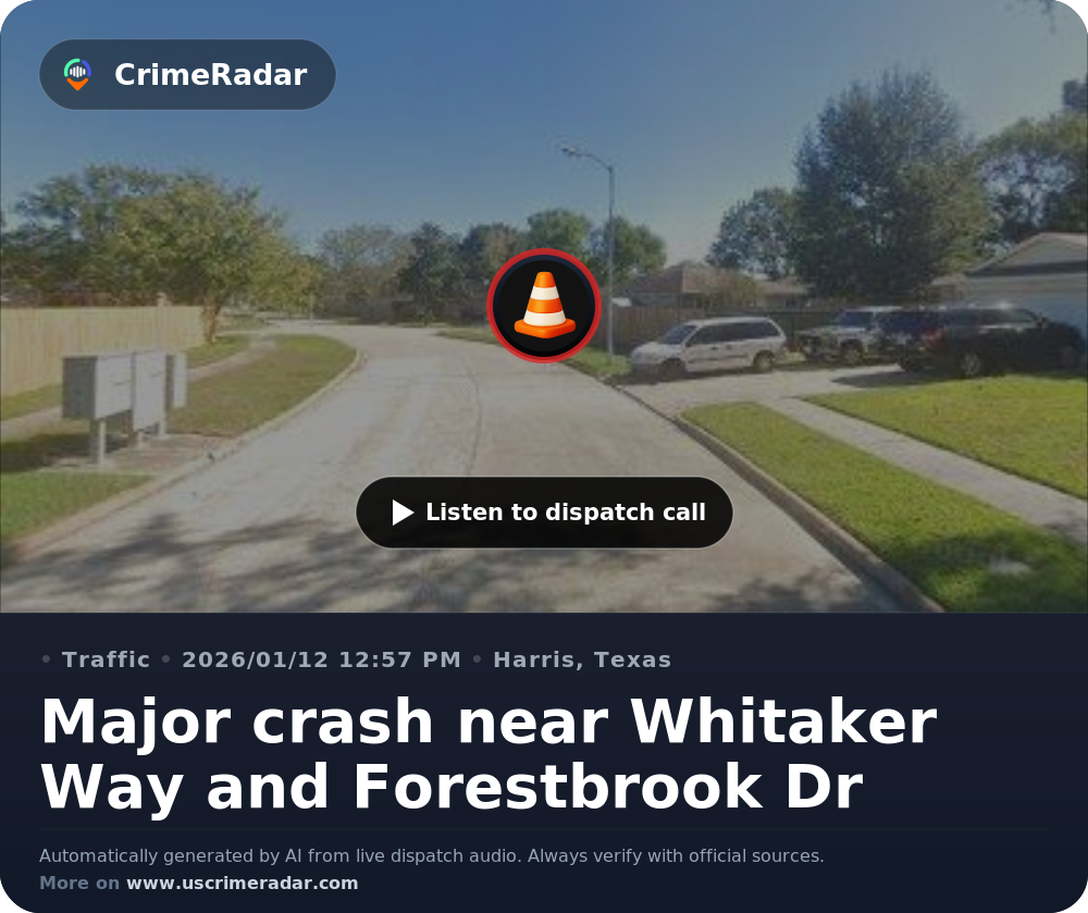 Major crash near Whitaker Way and Forestbrook Dr, Harris County TX ...