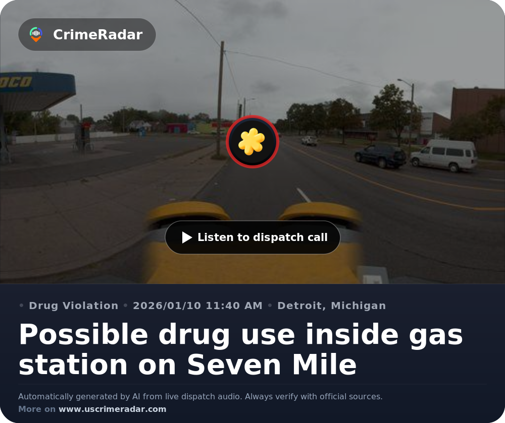 Possible drug use inside gas station on Seven Mile, Detroit MI | CrimeRadar