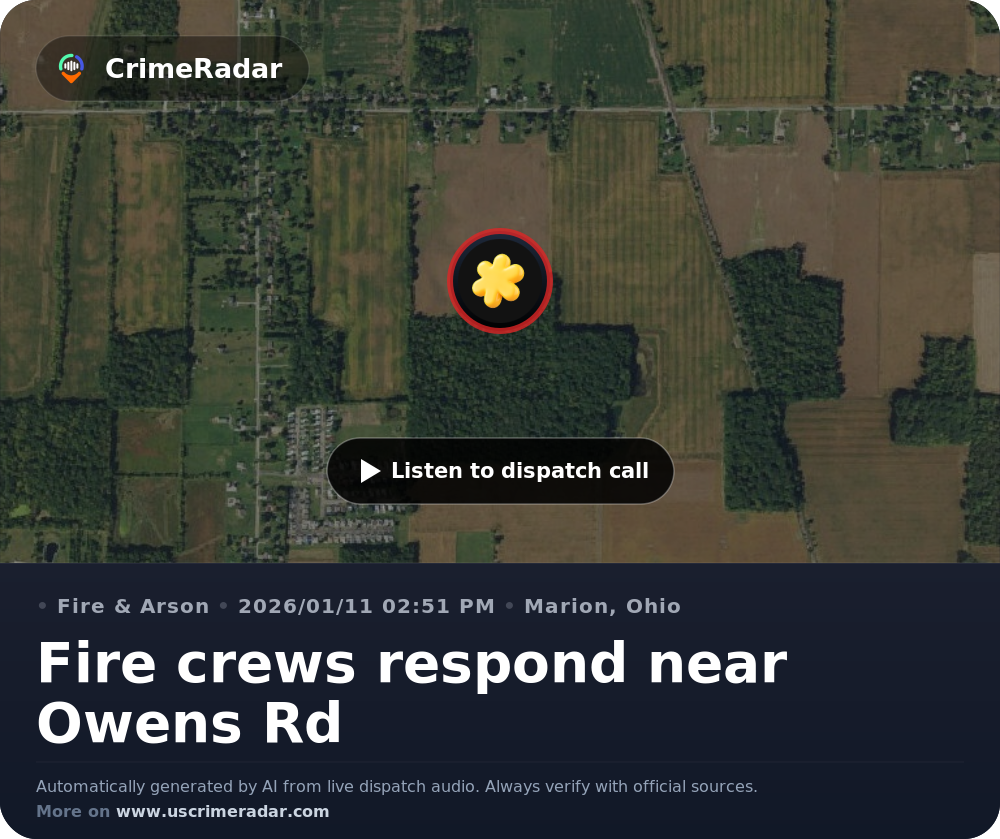 Fire crews respond near Owens Rd, Marion OH | CrimeRadar