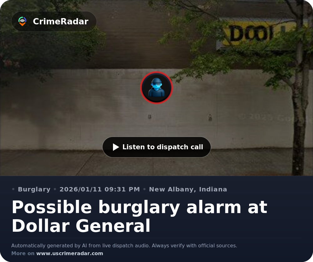 Possible burglary alarm at Dollar General, New Albany IN | CrimeRadar
